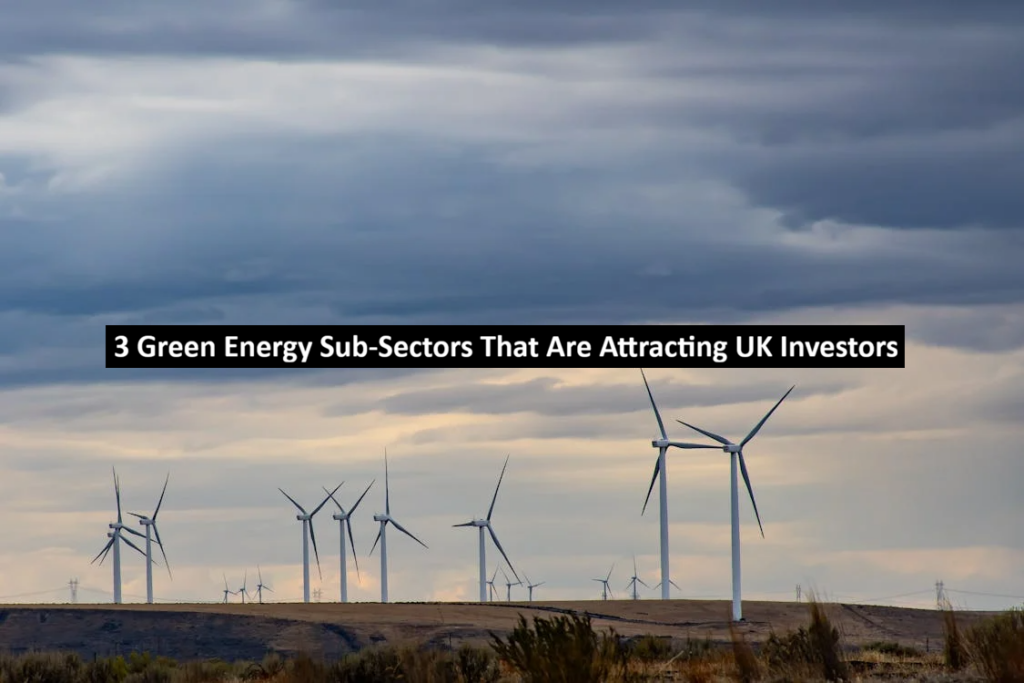 3 Green Energy Sub-Sectors That Are Attracting UK Investors | Solid ...